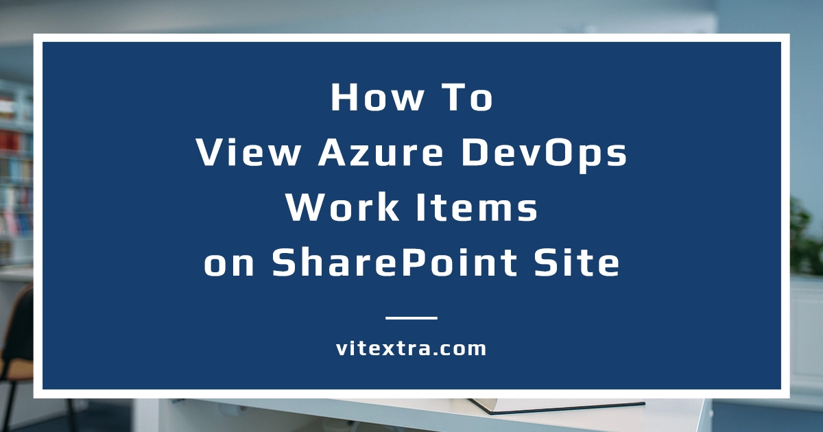 How to Display Azure DevOps Query Results in SharePoint Online