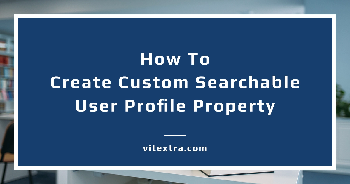 How To Create Custom Searchable User Profile Property